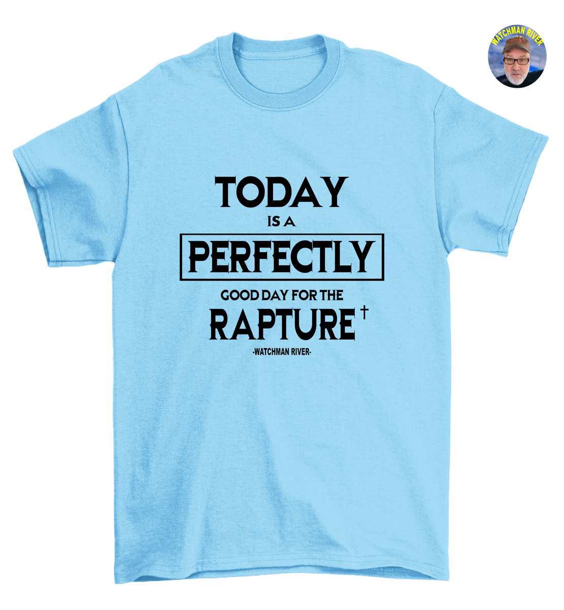 Watchman River-Today Is A Perfectly Good Day For The Rapture – Sealed ...