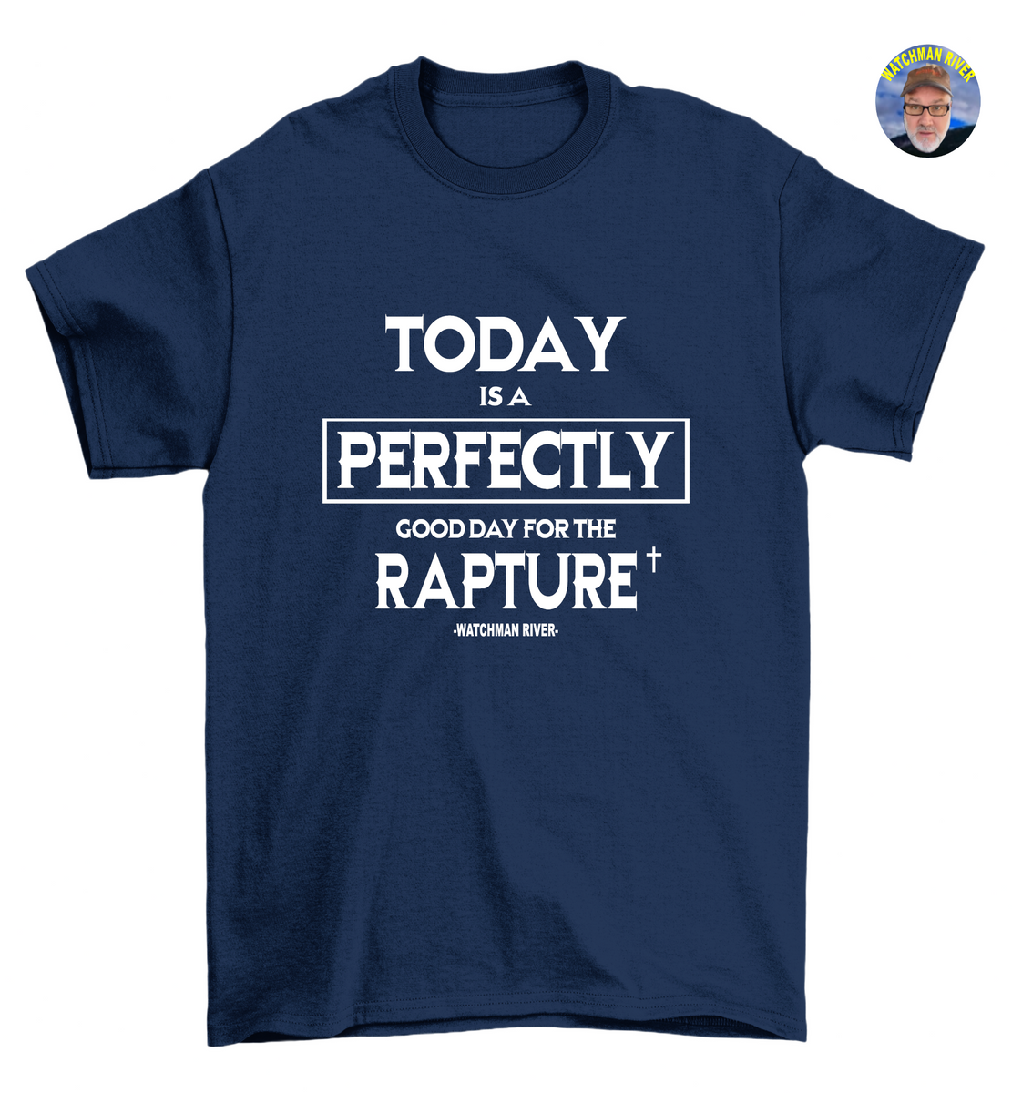 Watchman River-Today Is A Perfectly Good Day For The Rapture – Sealed ...